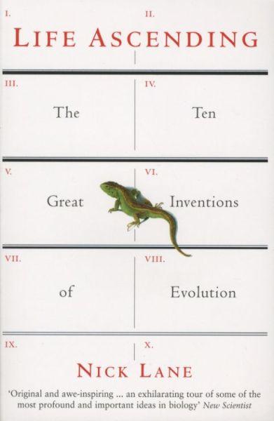 Life ascending: the ten great inventions of evolution : Nick Lane ...