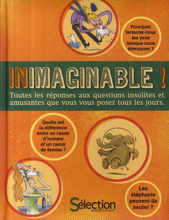 Inimaginable ! toutes les réponses aux questions insolites et amusantes ...
