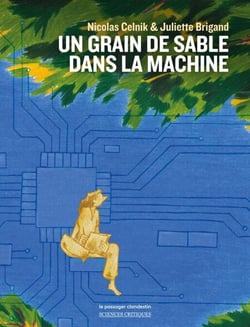 Un grain de sable dans la machine : Juliette Brigand, Nicolas Celnik ...