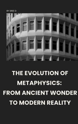 The Evolution of Metaphysics: From Ancient Wonder to Modern Reality ...