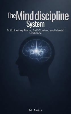 The Mind Discipline System — A Practical Framework to Build Lasting ...