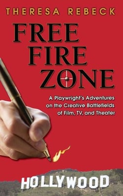 Free Fire Zone - A Playwrght's Adventures on the Creative Battlefields ...