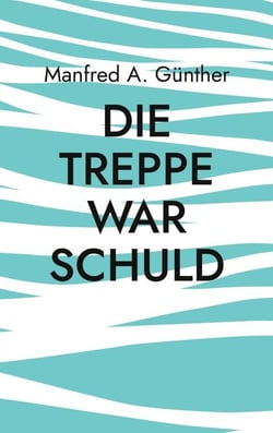 Die Treppe war schuld - nicht aus Zorn, sondern Liebe- Ebook ...