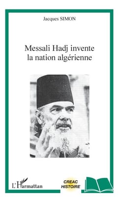 Messali Hadj invente la nation algérienne : Jacques Simon - Ebook ...