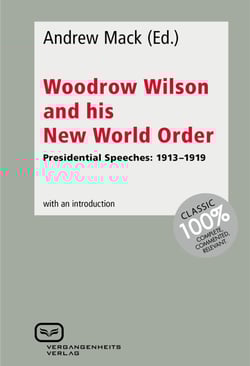 Woodrow Wilson and His New World Order - Presidential Speeches: 1913 ...