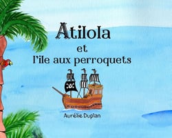 Atilola et l'île aux perroquets : Aurélie Duplan- Histoires pour ...
