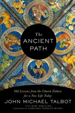 The Ancient Path - Old Lessons from the Church Fathers for a New Life ...