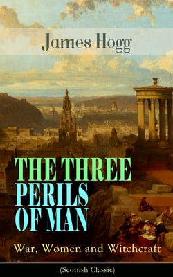 THE THREE PERILS OF MAN: War, Women and Witchcraft (Scottish Classic ...