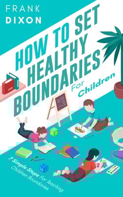 How To Set Healthy Boundaries For Children: 7 Simple Steps For Teaching ...
