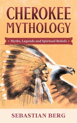 Cherokee Mythology: Myths, Legends and Spiritual Beliefs ...
