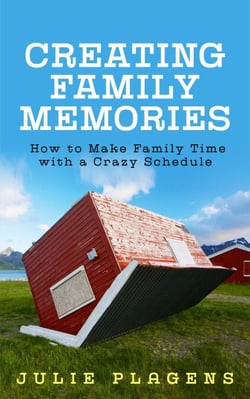 Creating Family Memories: How to Make Family Time with a Crazy Schedule ...