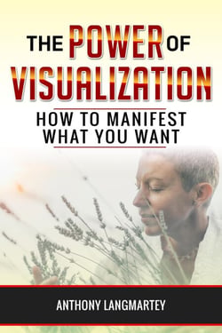 The Power of Visualization: How to Manifest What You Want | Cultura