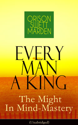 Every Man A King - The Might In Mind-Mastery (Unabridged) - How To ...