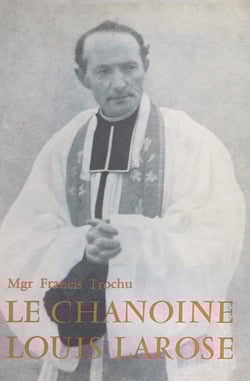 Le chanoine Louis Larose - Curé-fondateur de la paroisse Sainte-Thérèse ...