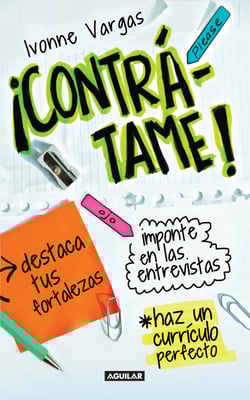 ¡Contrátame! - Destaca tus fortalezas. Imponte en las entrevistas. Haz ...