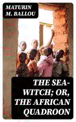 The Sea-Witch; Or, The African Quadroon - A Story of the Slave Coast | Cultura