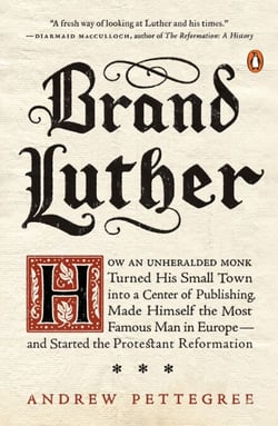 Brand Luther - How an Unheralded Monk Turned His Small Town into a ...