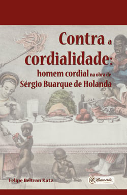 Contra a cordialidade - homem cordial na obra de Sérgio Buarque de ...