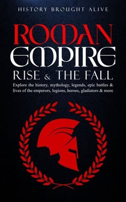 Roman Empire: Rise & The Fall. Explore The History, Mythology, Legends ...