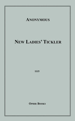New Ladies' Tickler - or, The Adventures of Lady Lovesport and The ...