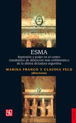 ESMA - Represión y poder en el centro clandestino de detención más ...