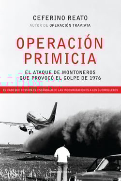 Operación Primicia - El ataque de Montoneros que provocó el golpe de ...