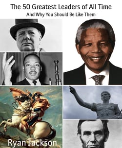 The 50 Greatest Leaders of All Time - And Why You Should Be Like Them ...