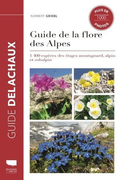 Guide Delachaux : guide de la flore des Alpes : 1400 espèces des étages montagnard, alpin et ...