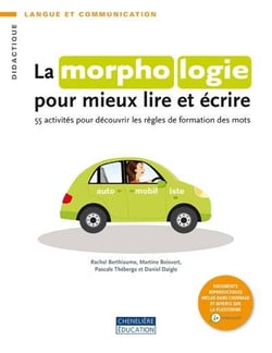 La morphologie pour mieux lire et écrire - 55 activités pour découvrir ...
