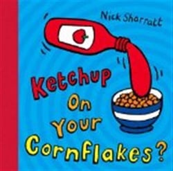 Ketchup on your cornflakes : Nick Sharratt | Cultura