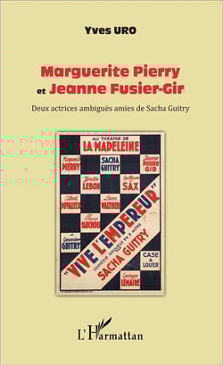 Marguerite pierry et jeanne fusier-gir - deux actrices ambiguës amies de sacha guitry : Yves Uro ...