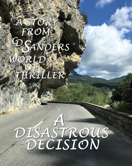 A disastrous decision - A story from CD Sanders´ world of thriller ...