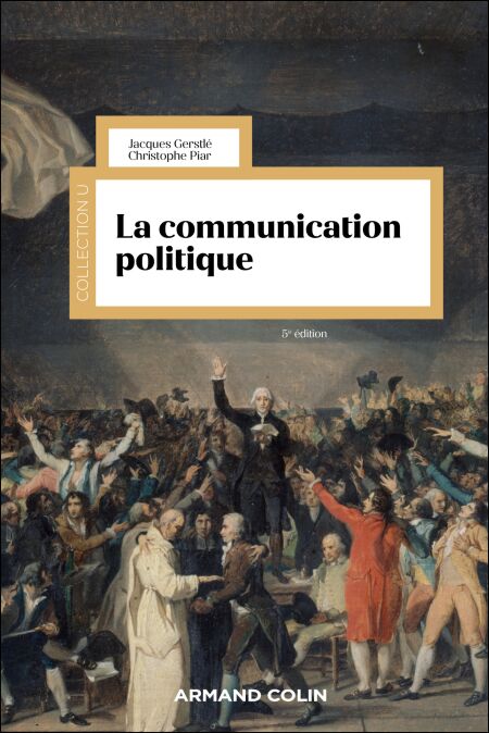 La communication politique - 5e éd. : Jacques Gerstlé, Christophe Piar ...