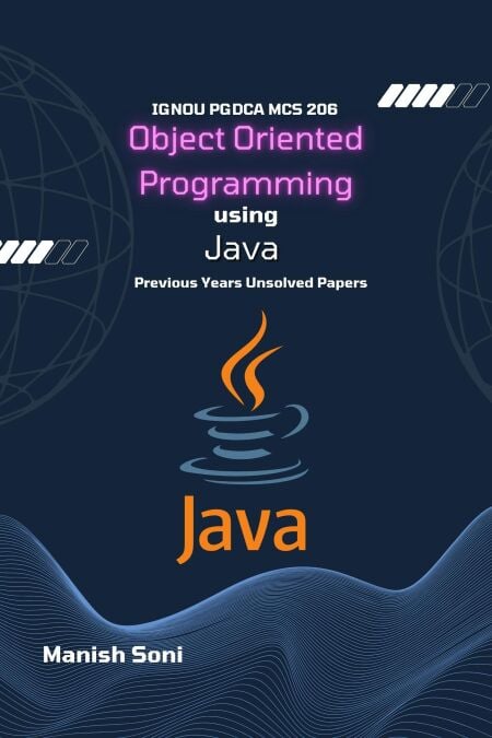 IGNOU PGDCA MCS 206 Object Oriented Programming using Java Previous Years Unsolved Papers ...