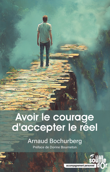 Avoir le courage d'accepter le réel : Arnaud Bochurberg - Ebook sur le ...