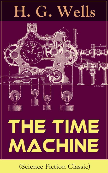 The Time Machine (Science Fiction Classic) - A Time Travel Novel from ...