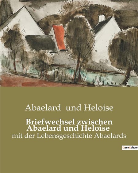 Briefwechsel zwischen Abaelard und Heloise : mit der Lebensgeschichte ...