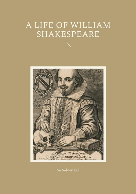 A Life of William Shakespeare : An In-Depth Biography Exploring the ...