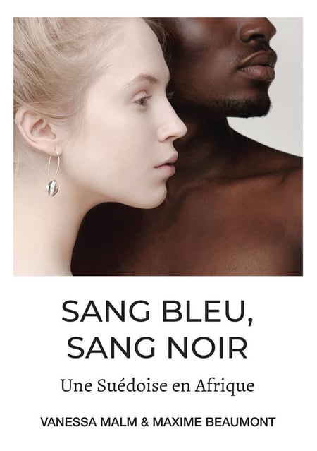Sang bleu, sang noir : une Suédoise en Afrique : Vanessa Malm,Maxime ...