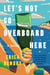 Let's Not Go Overboard Here - A Novel | Cultura