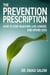 The Prevention Prescription: How to Stay Healthier, Live Longer, and ...