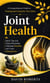 Joint Health: A Comprehensive Guide to Treating and Caring for Your ...