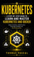 Kubernetes: A Step-by-step Guide to Learn and Master Kubernetes and ...
