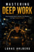 Mastering Deep Work - How Knowledge Workers Reclaim Their Attention in ...