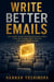 Write Better Emails - The Short Guide to Professional Email That Gets ...