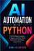 AI Automation with Python - Build Intelligent Systems, AI Agents, and ...