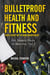 Bulletproof Health and Fitness: Your Secret Key to High Achievement ...