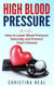 High Blood Pressure: How to Lower Blood Pressure Naturally and Prevent ...