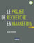 Le projet de recherche en marketing (6e édition) : Alain D'Astous ...
