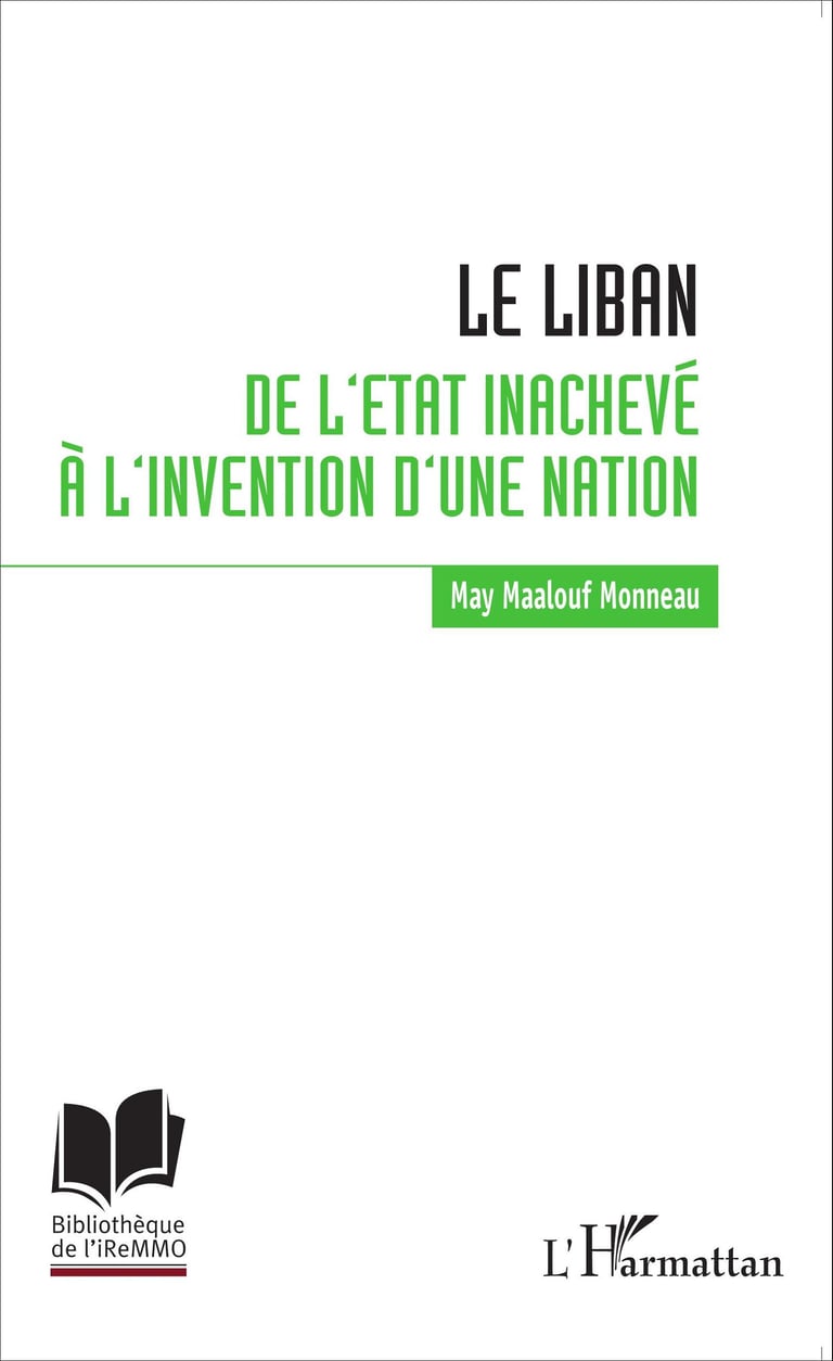 Le Liban : de l'Etat inachevé à l'invention d'une nation : May Maalouf ...